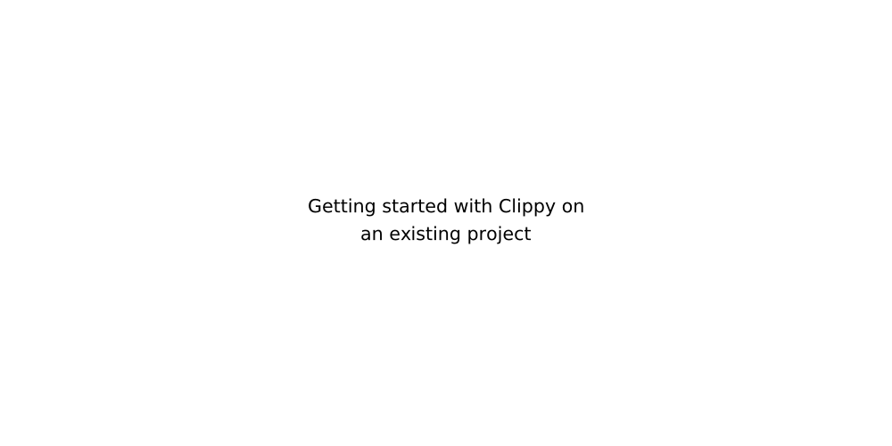 Getting started with Clippy on an existing project