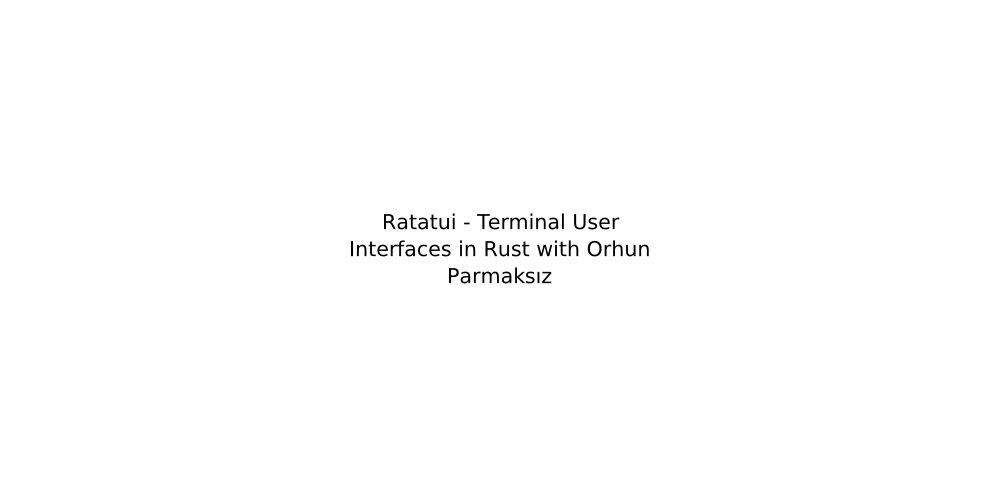 Ratatui - Terminal User Interfaces in Rust with Orhun Parmaksız